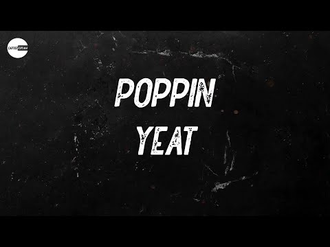 Yeat - Poppin (Lyric video)