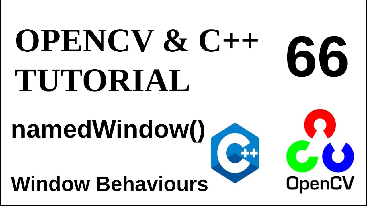 OPENCV & C++ TUTORIALS - 66 | namedWindow | Window Behaviours