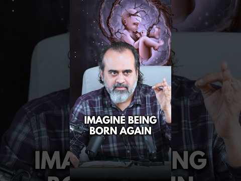 Imagine Being Born Again || Acharya Prashant