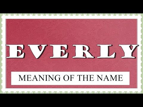 MEANING OF THE NAME EVERLY WITH FUN FACTS AND HOROSCOPE