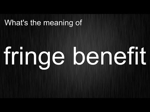What's the meaning of "fringe benefit", How to pronounce fringe benefit?