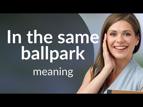 Understanding "In the Same Ballpark"
