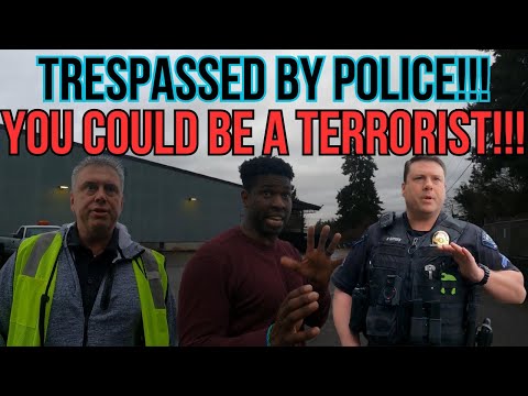 TRESPASSED BY POLICE!!! YOU COULD BE A TERRORIST!!!