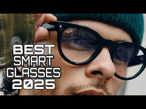 Best Smart Glasses 2025 - The Next Generation of Smart Wearables!
