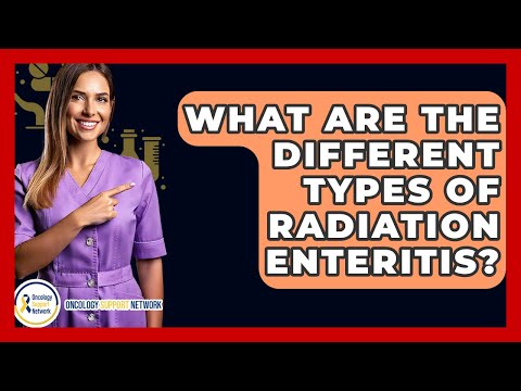 What Are The Different Types Of Radiation Enteritis? - Oncology Support Network
