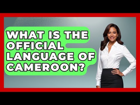 What Is The Official Language Of Cameroon? - International Policy Zone