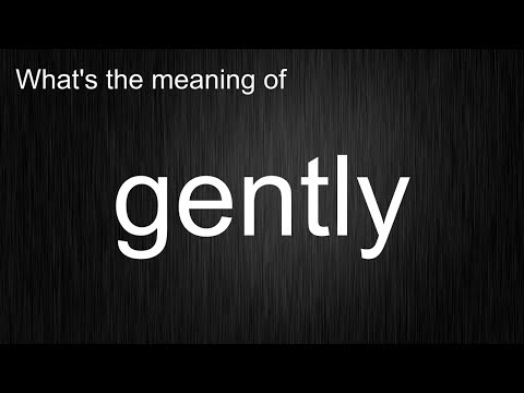 What's the meaning of "gently", How to pronounce gently?
