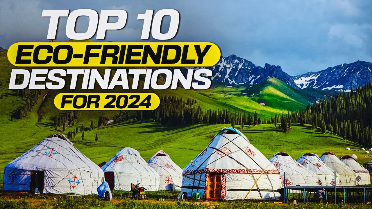 Discover The Best Eco-friendly Travel Spots For 2024 - Go Green On Your Next Adventure!