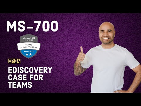 MS-700 Exam EP 34: Creating eDiscovery cases for Teams