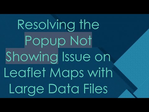 Resolving the Popup Not Showing Issue on Leaflet Maps with Large Data Files