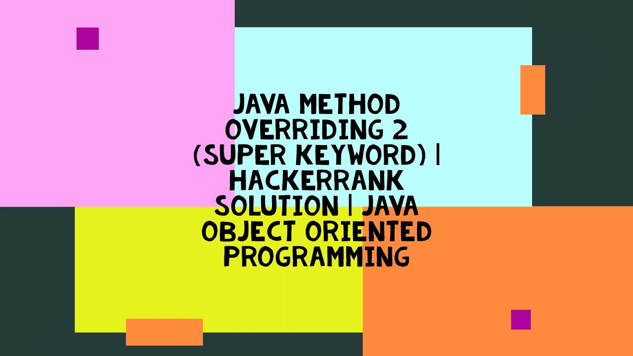 JAVA METHOD OVERRIDING 2 (SUPER KEYWORD) | HACKERRANK SOLUTION | JAVA OBJECT ORIENTED PROGRAMMING