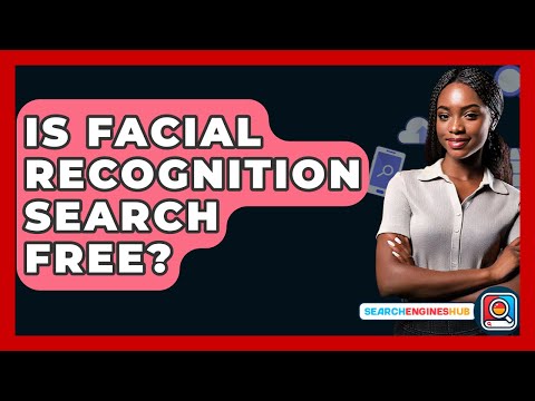 Is Facial Recognition Search Free? - SearchEnginesHub.com