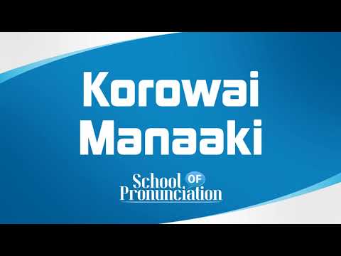 Learn How To Pronounce Korowai Manaaki