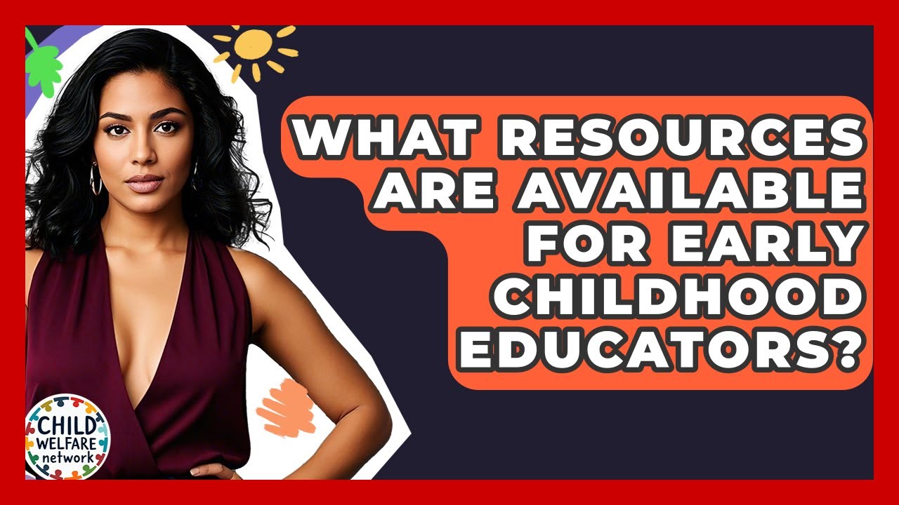 What Resources Are Available For Early Childhood Educators? - Child Welfare Network
