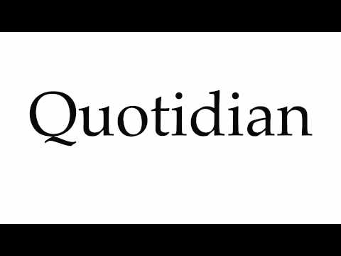 How to Pronounce Quotidian