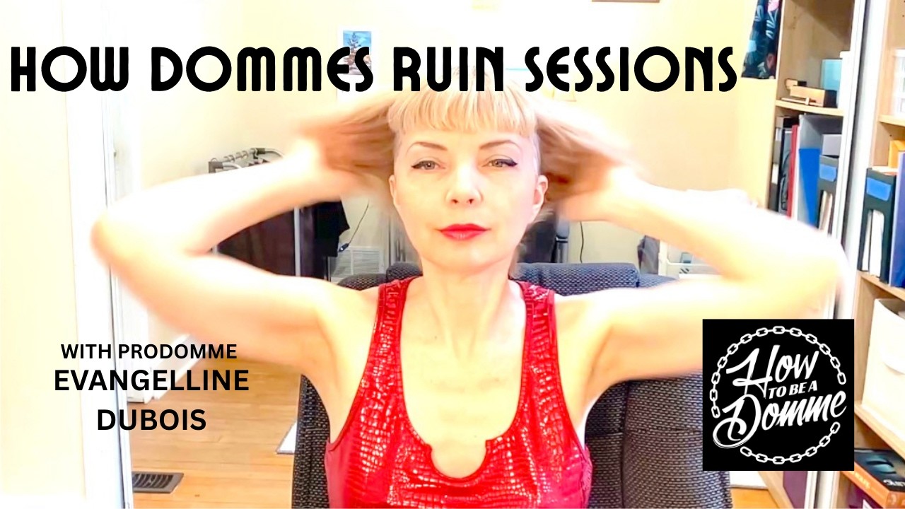 6 Ways a Professional Dominatrix Can Ruin A Session
