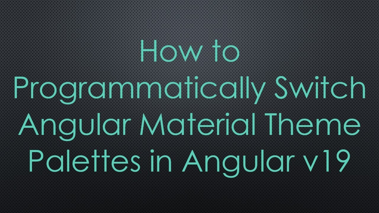 How to Programmatically Switch Angular Material Theme Palettes in Angular v19
