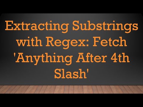 Extracting Substrings with Regex: Fetch 'Anything After 4th Slash'