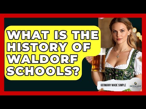 What Is The History Of Waldorf Schools? - Germany Made Simple