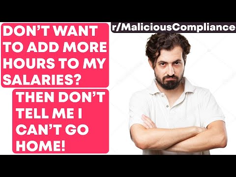 Don't Want To Add Hours To My Salaries? Then Don't Tell Me I Can't Go Home | Malicious Compliance