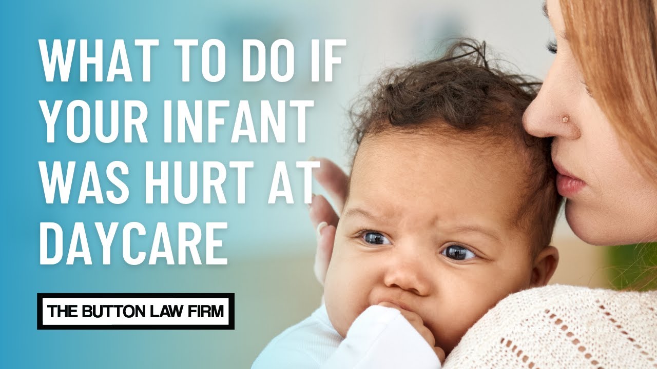 Steps to Take If Your Infant Was Injured at Daycare | The Button Law ...