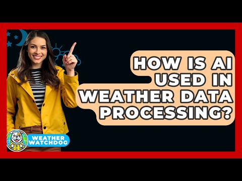 Hoe wordt AI gebruikt bij de verwerking van weergegevens? - Weather Watchdog