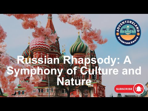 Russia Explored: Chronicles of Culture, Cuisine, and Connection.