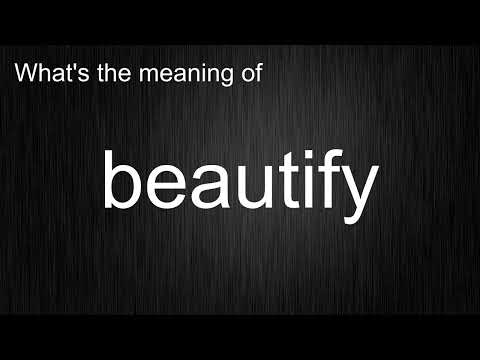 What's the meaning of "beautify", How to pronounce beautify?