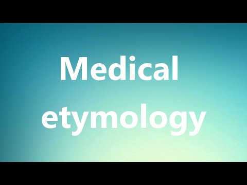 Medical etymology - Medical Definition and Pronunciation