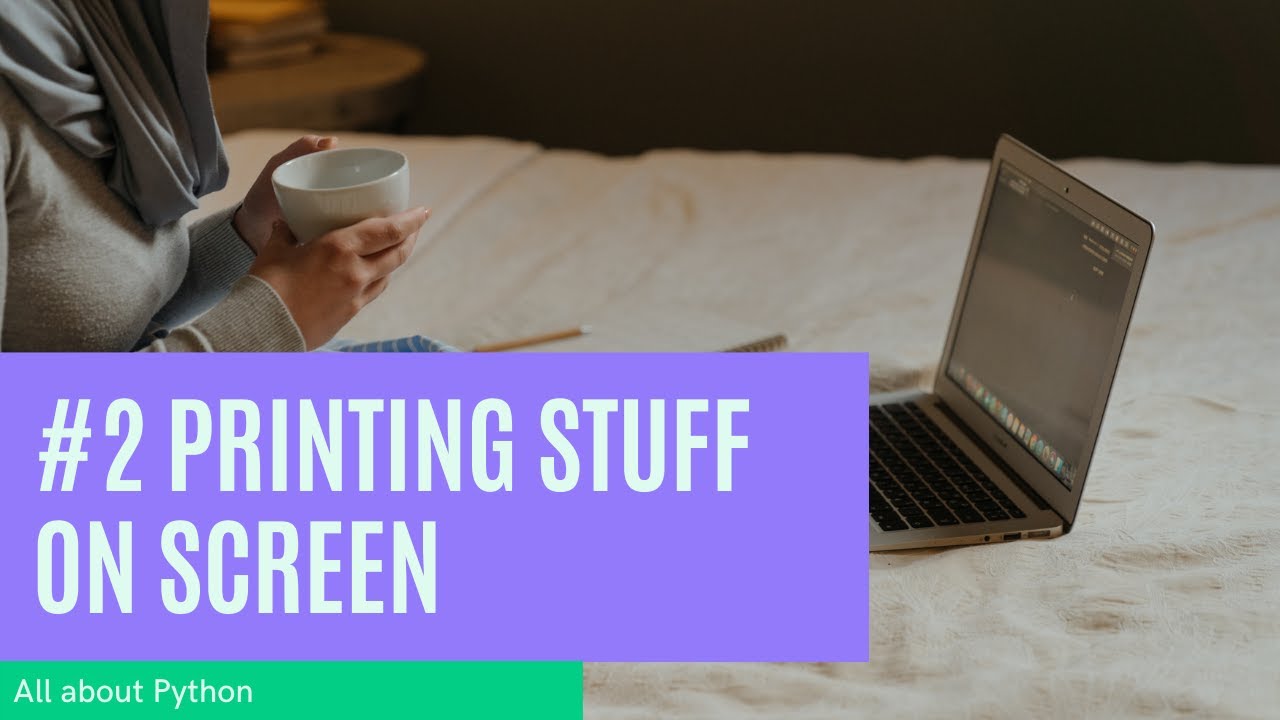 #2 - Printing Stuff On Screen | Python Tutorials