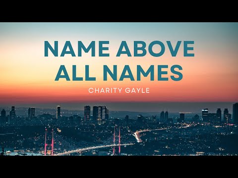 Name Above All Names (Lyric Video) | Charity Gayle