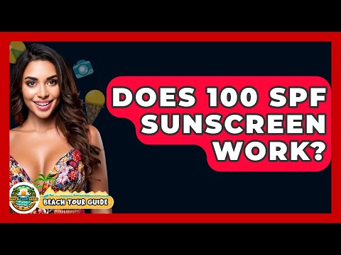 Does 100 SPF Sunscreen Work? - Beach Tour Guide