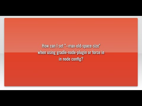 How can I set "--max-old-space-size" when using gradle-node-plugin or force in in node config?