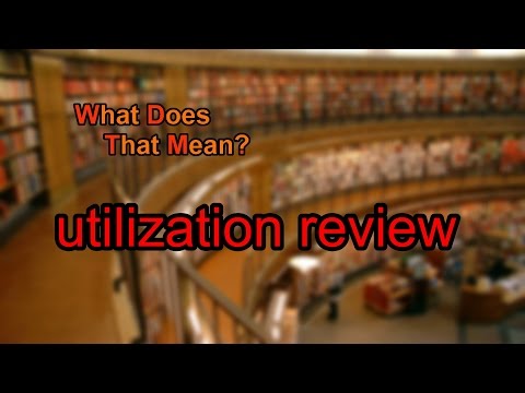 What does utilization review mean?