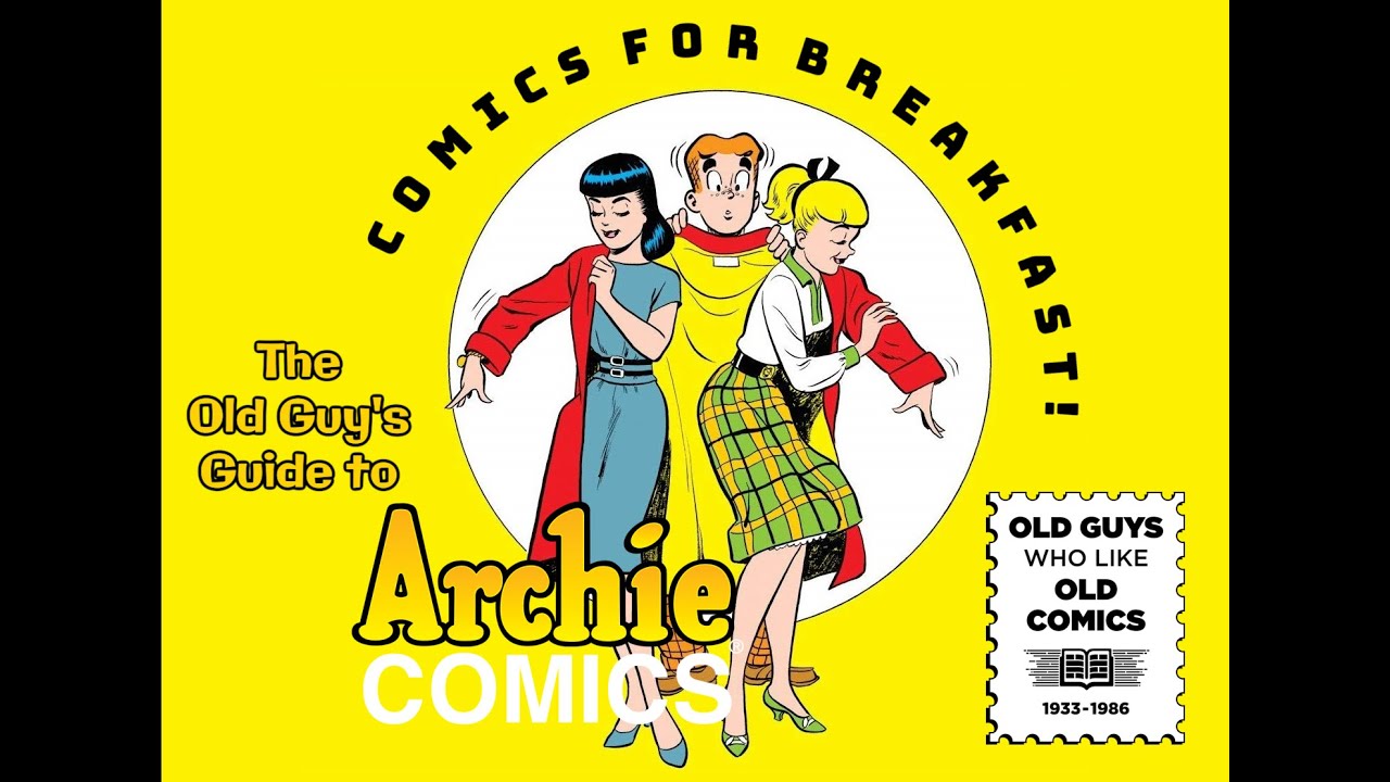 Comic for Breakfast: Old Guy's Guide to ARCHIE Comics!