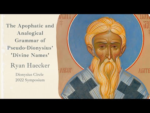 Ryan Haecker: "The Apophatic and Analogical Grammar of Pseudo-Dionysius’ ‘Divine Names’"