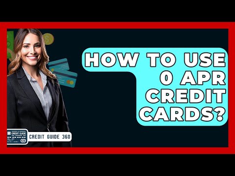 How To Use 0 APR Credit Cards? - CreditGuide360.com