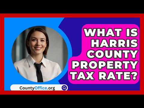 What Is Harris County Property Tax Rate? - CountyOffice.org