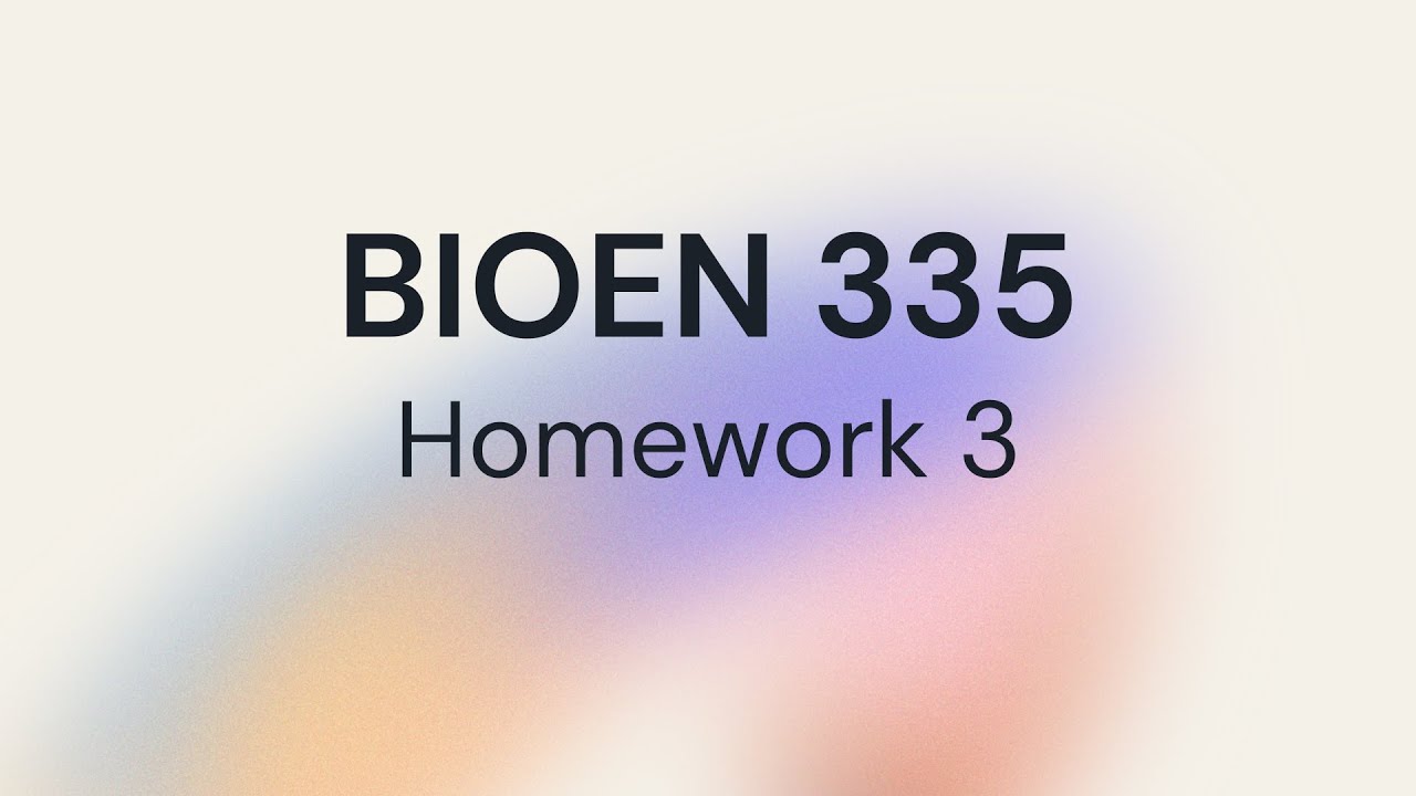 BIOEN 335 - Homework 3 Walkthrough