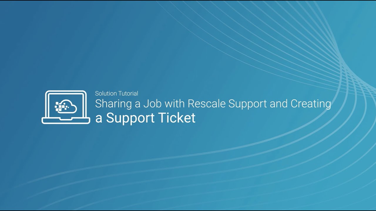 Sharing a Job with Rescale Support and Creating a Support Ticket