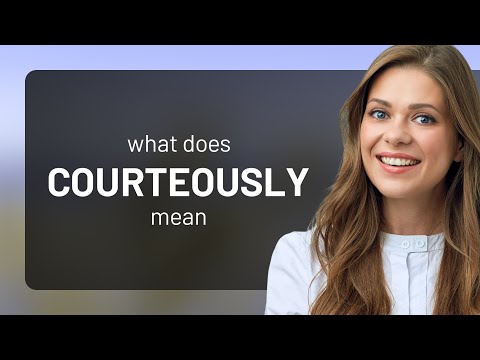 Courteously — what is COURTEOUSLY definition