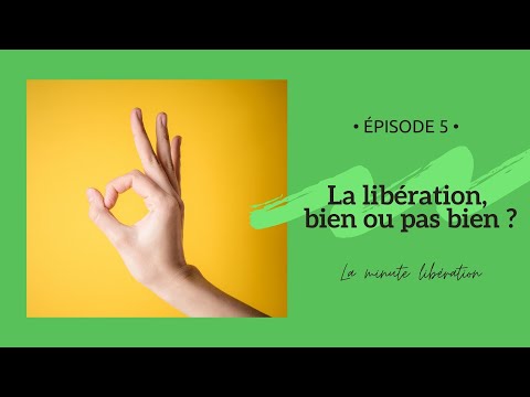 Controverse : la libération, bien ou pas bien ?