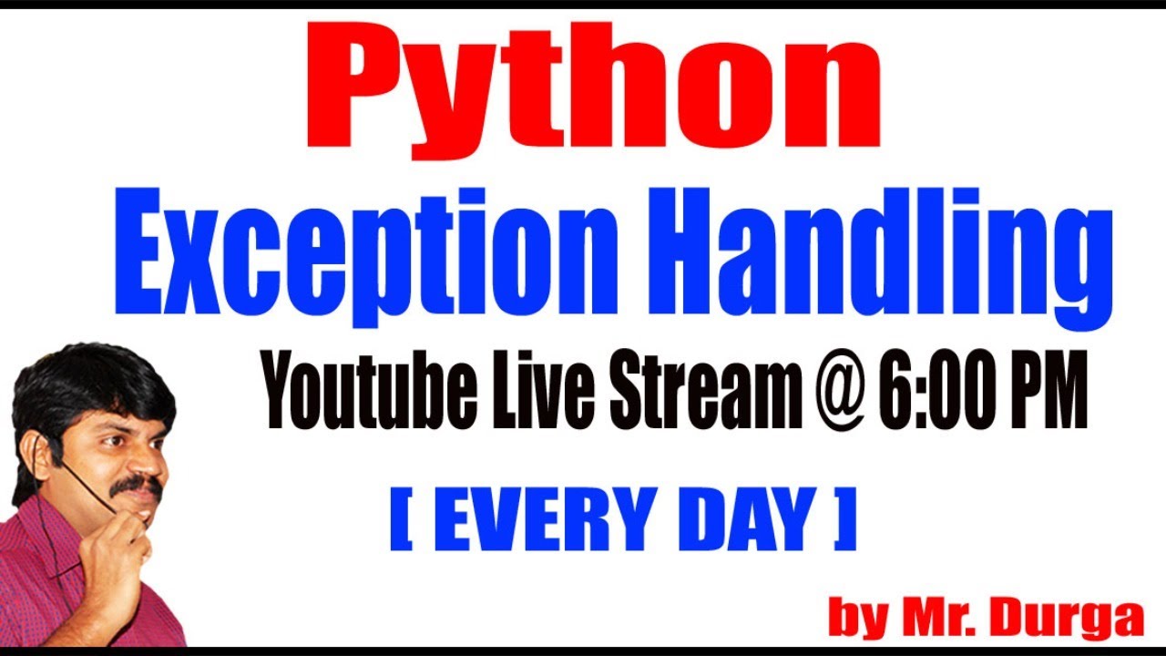 Python Exception Handling Youtube Live by Durga Sir @ 6:00PM