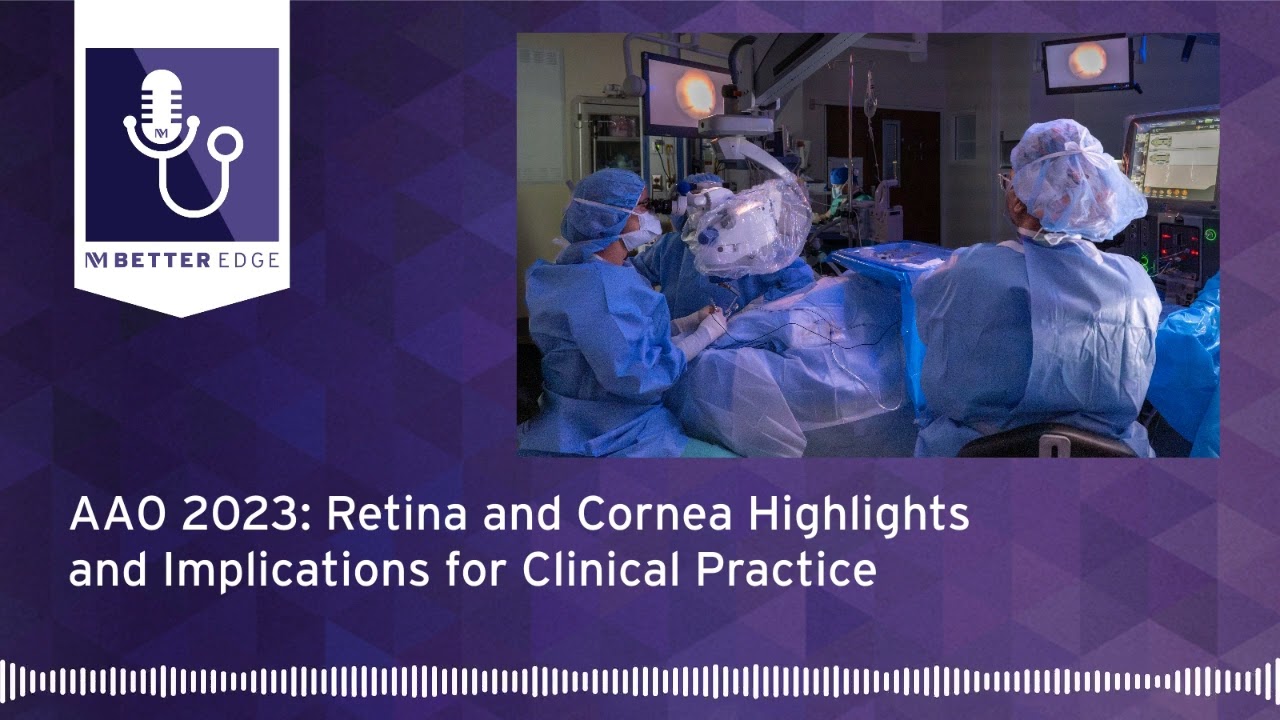AAO 2023: Retina and Cornea Highlights and Implications for Clinical Practice