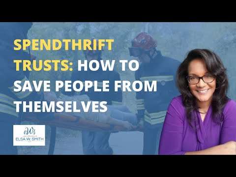 Spendthrift Trusts: How to Save People from Themselves