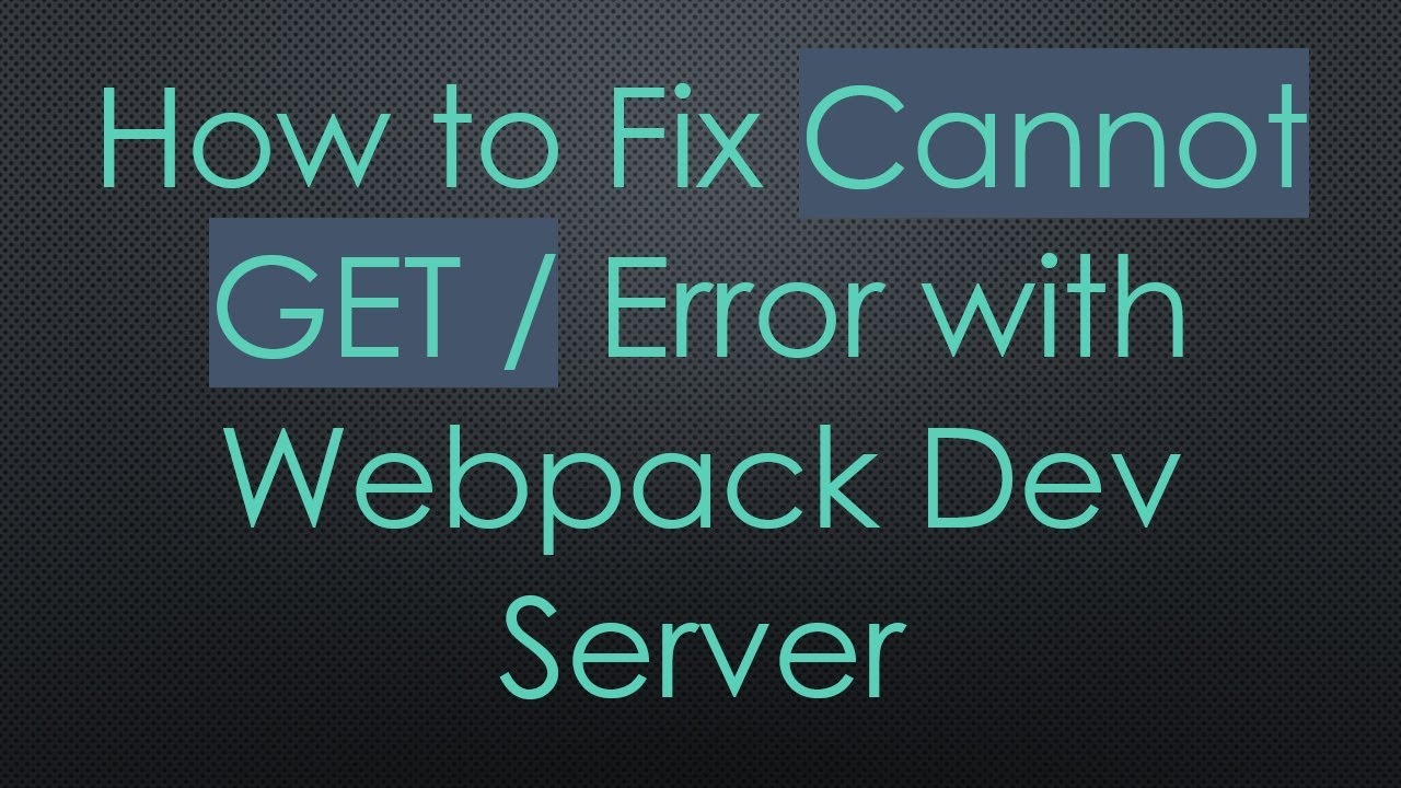 How to Fix Cannot GET / Error with Webpack Dev Server