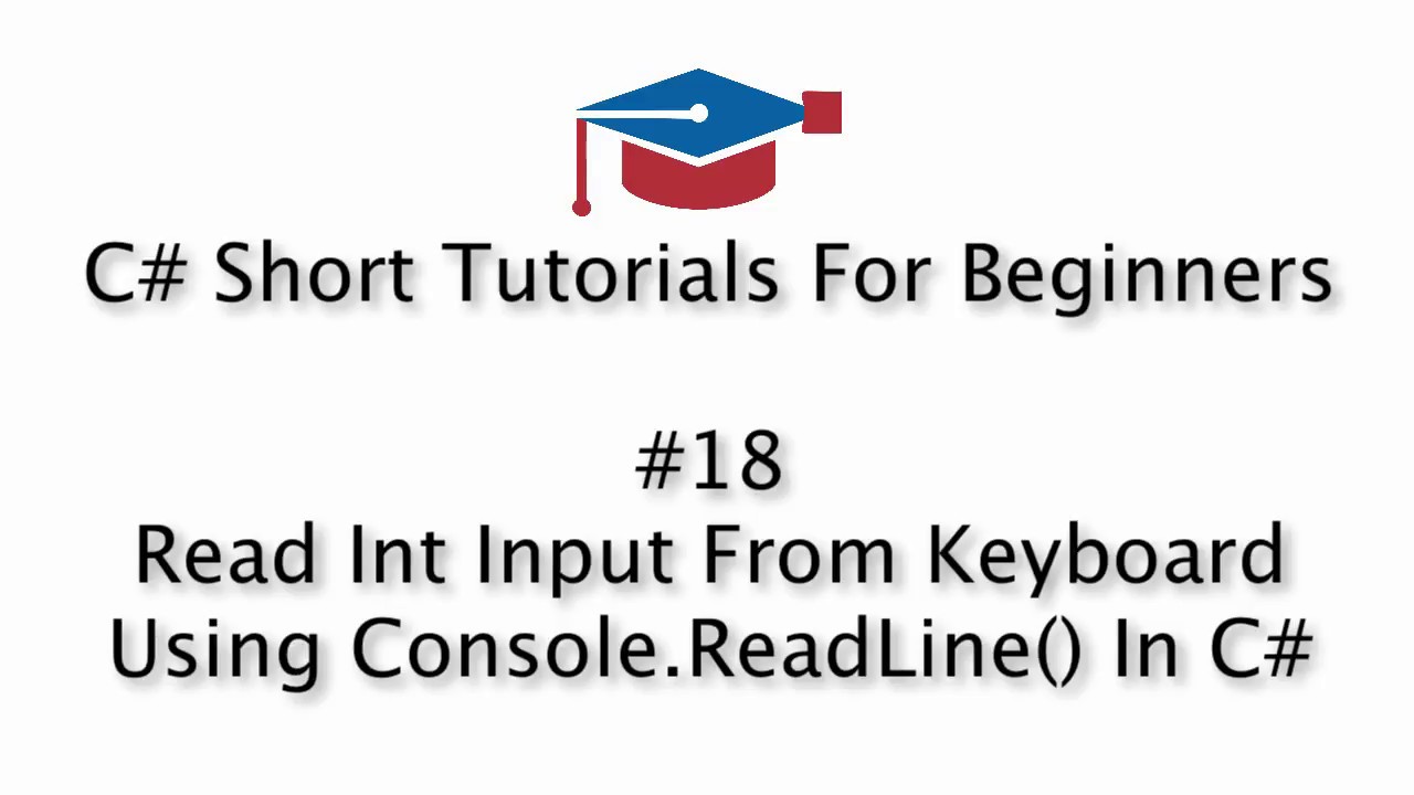 C# Tutorials For Beginners - 18. Read Int Input From Keyboard Using Console.ReadLine