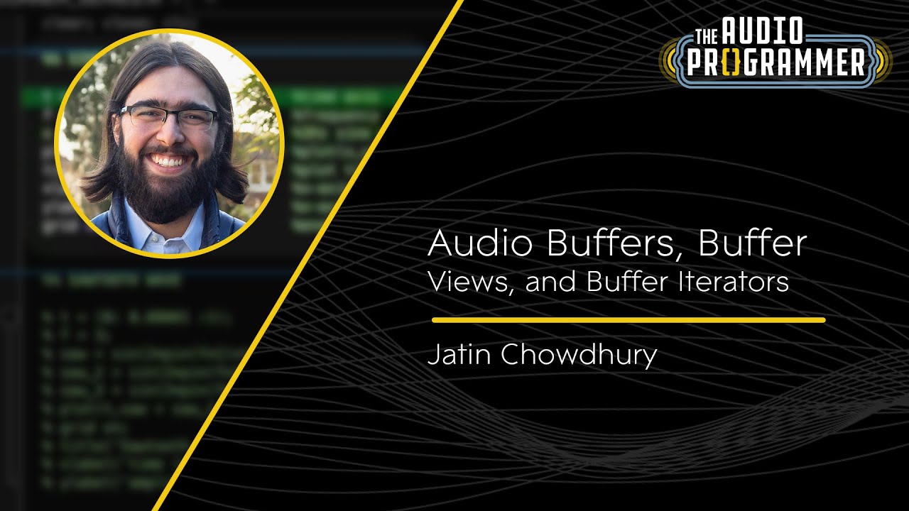 Audio Buffers, Buffer Views & Buffer Iterators (Jatin Chowdhury)