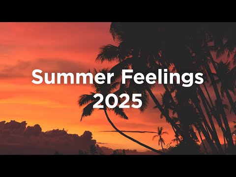Summer Feelings 2025 🌇 Chillout Mix