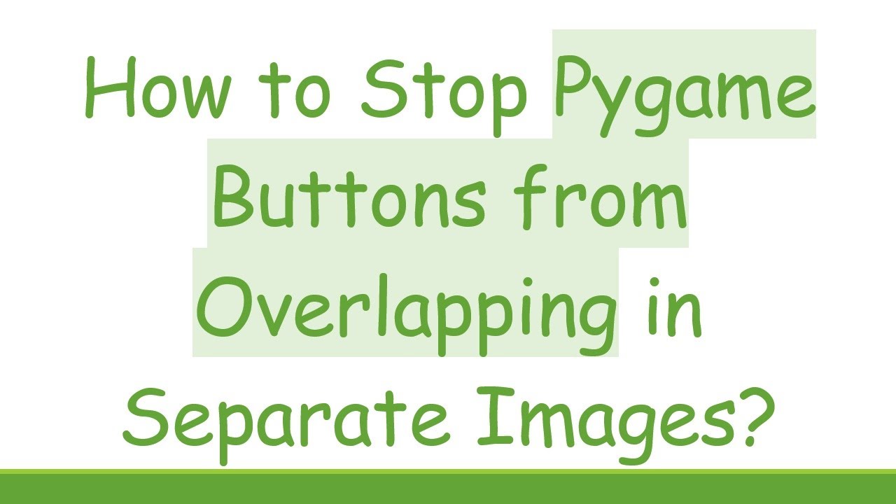 How to Stop Pygame Buttons from Overlapping in Separate Images?